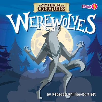 Werewolves by Rebecca Phillips-Bartlett, Library Binding - DiscountMags.com