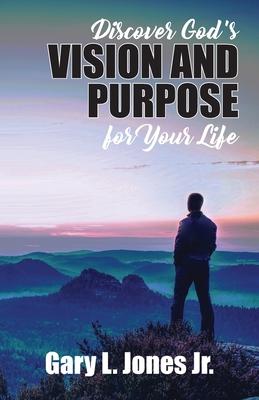 Discover God's Vision and Purpose for Your Life by Gary L., Jr. Jones, Paperback - DiscountMags.com