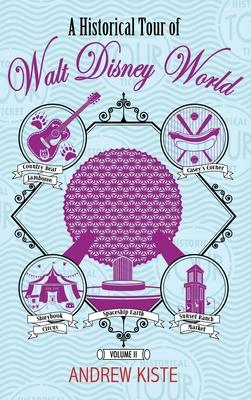 A Historical Tour of Walt Disney World: Volume 2 by Andrew Kiste ...