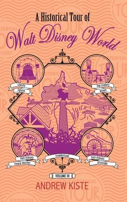 A Historical Tour of Walt Disney World: Volume 3 by Andrew Kiste ...
