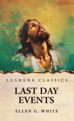 Last Day Events by Ellen G White, Hardcover - DiscountMags.com