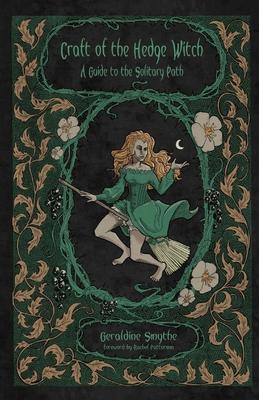 Craft of the Hedge Witch: A Guide to the Solitary Path by Smythe ...