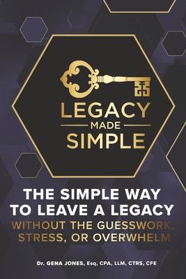 Legacy Made Simple: The Simple Way to Leave a Legacy Without the ...