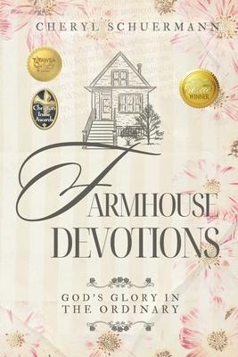 Farmhouse Devotions: God's Glory in the Ordinary by Cheryl Schuermann ...