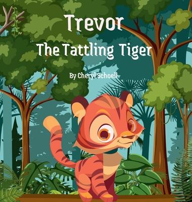 Trevor the Tattling Tiger by Cheryl Schoell, Hardcover - DiscountMags.com