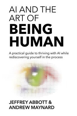 AI and the Art of Being Human: A practical guide to thriving with AI ...