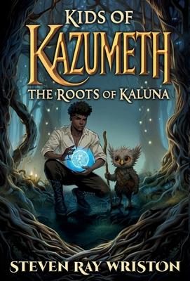Kids of Kazumeth: The Roots of Kaluna by Steven Ray Wriston, Hardcover ...